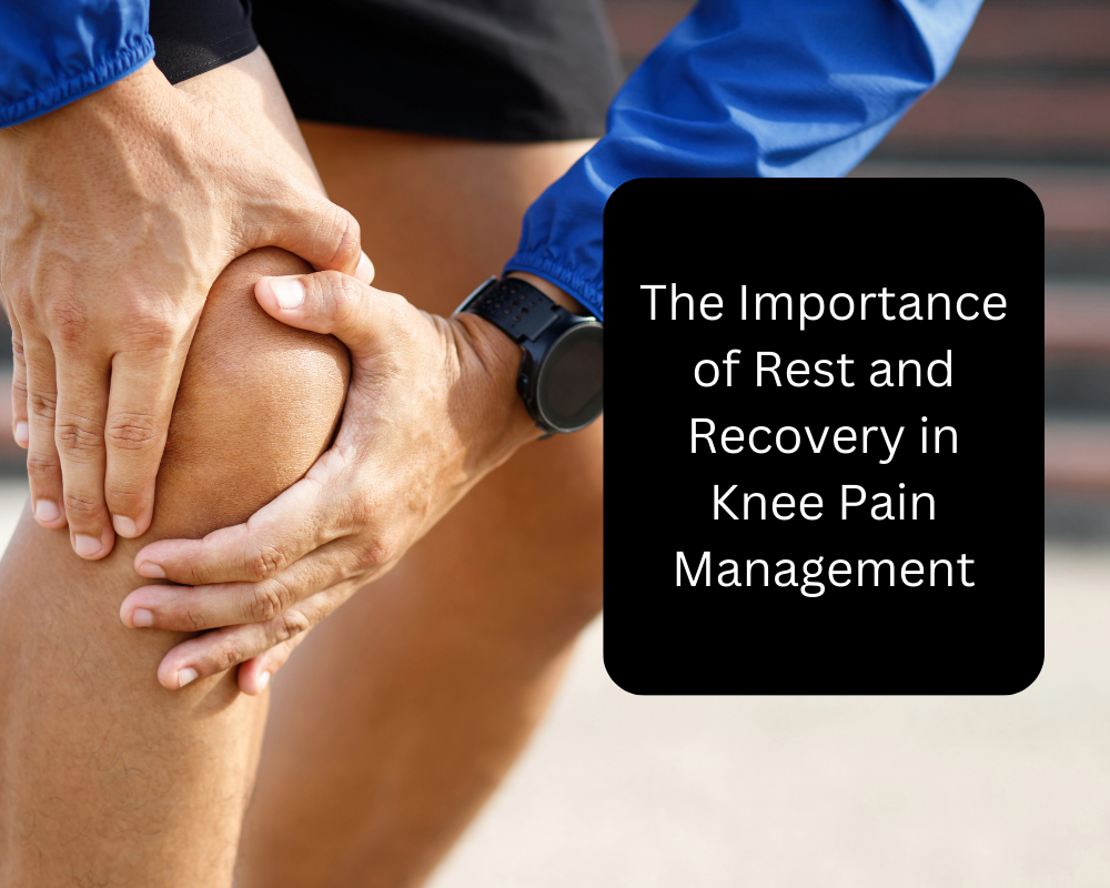 The Importance of Rest and Recovery in Knee Pain Management | Nursing ...