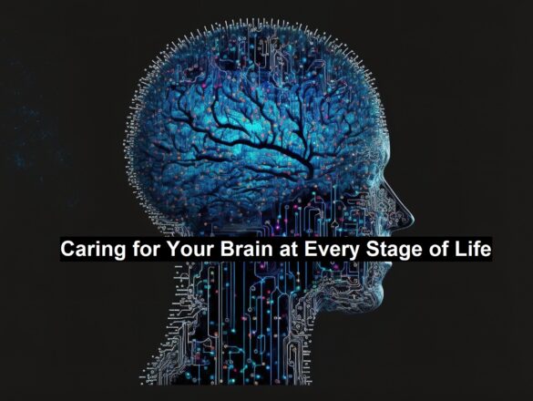 Caring for Your Brain at Every Stage of Life | Nursing Ability