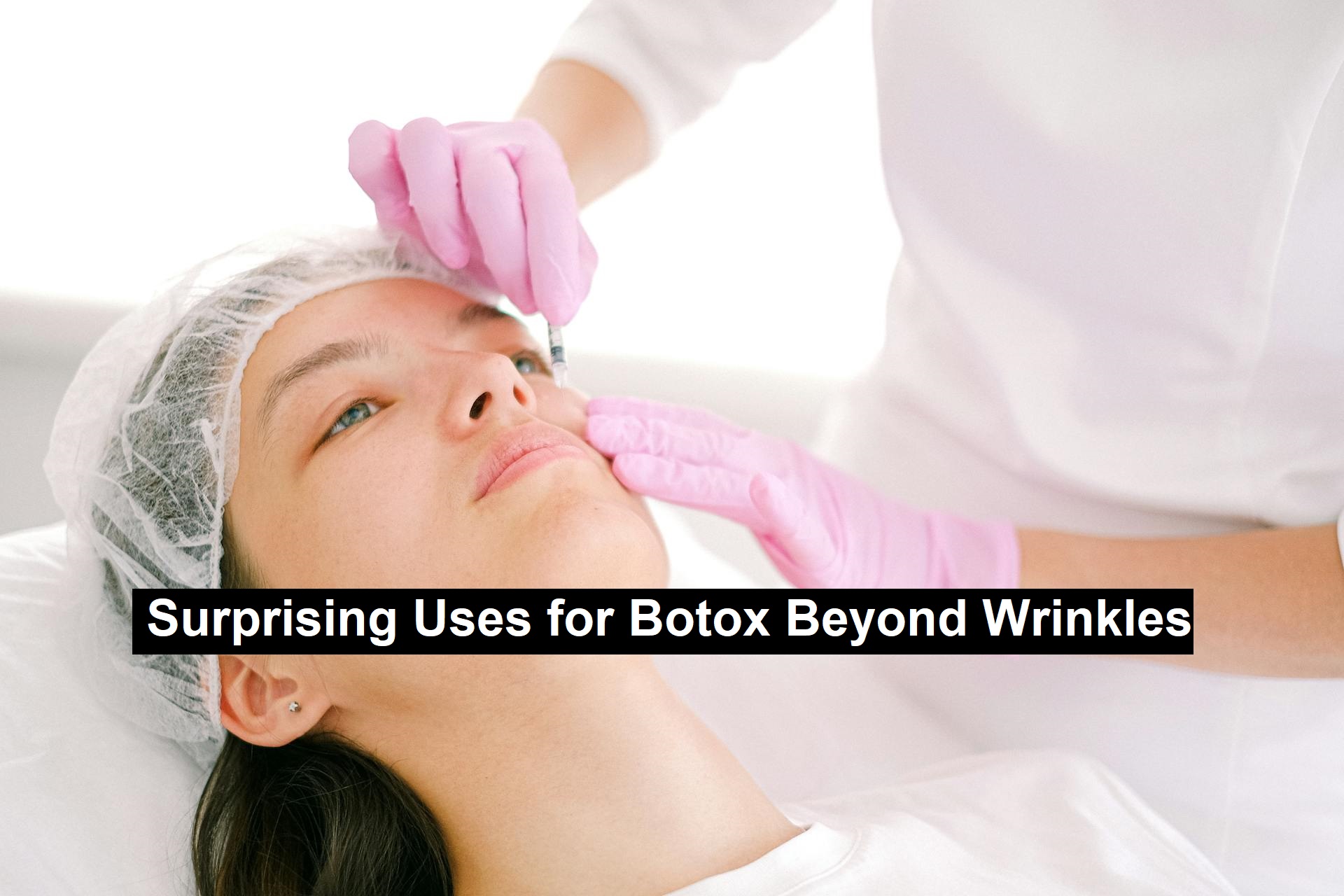 Surprising Uses for Botox Beyond Wrinkles | Nursing Ability